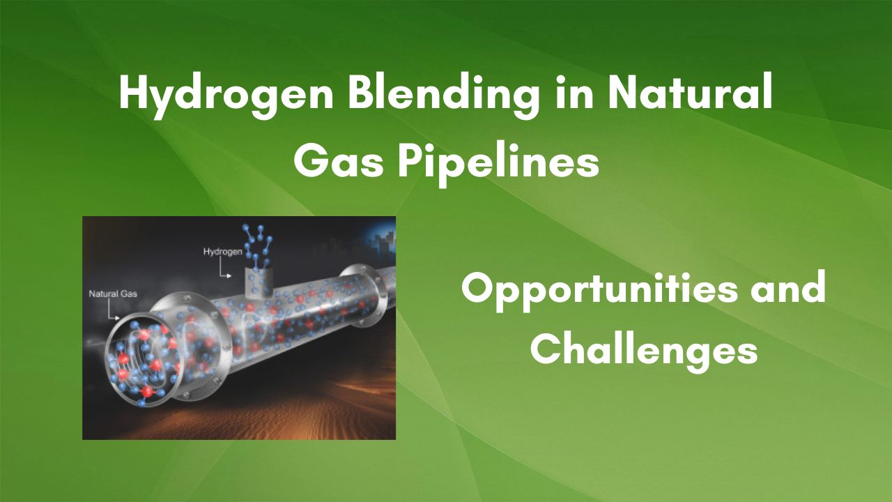 Hydrogen Blending in Natural Gas Pipelines: Opportunities and ...
